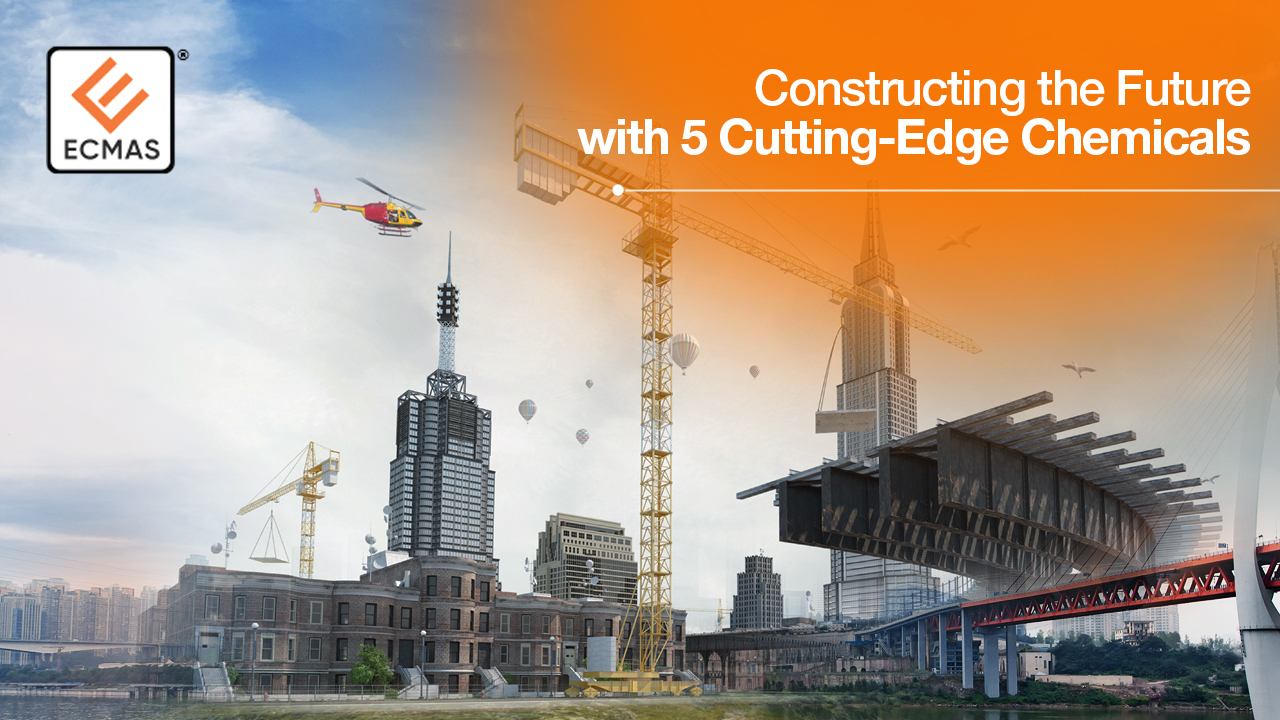 Constructing the Future with 5 Cutting-Edge Chemicals